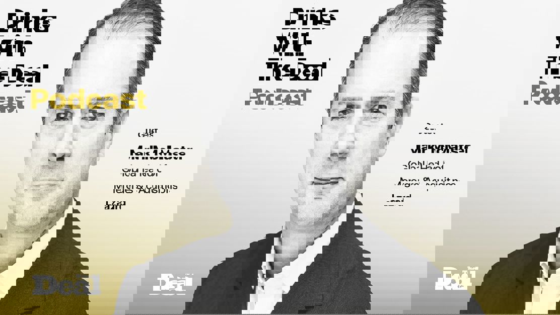 Lazard Global Head of M&A Mark McMaster Featured on Drinks With The ...